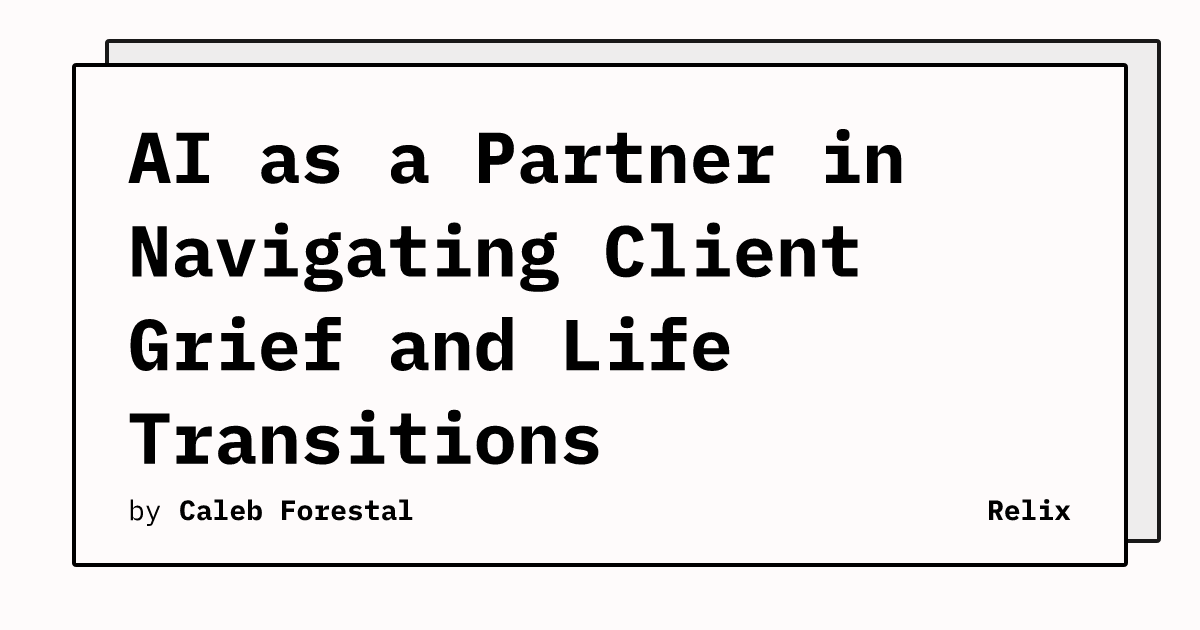 AI as a Partner in Navigating Client Grief and Life Transitions | Relix