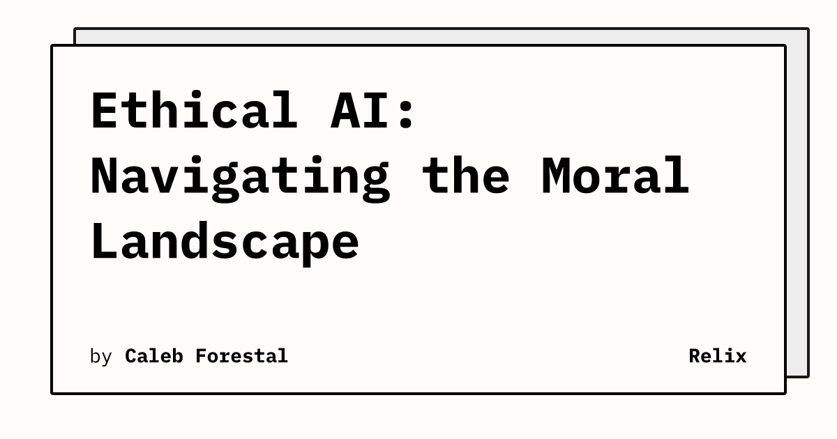 Ethical AI: Navigating the Moral Landscape | Relix