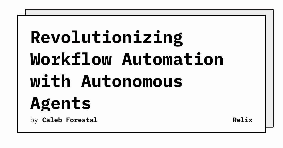 Revolutionizing Workflow Automation with Autonomous Agents | Relix Revolutionizing Workflow Automation with Autonomous Agents | Relix