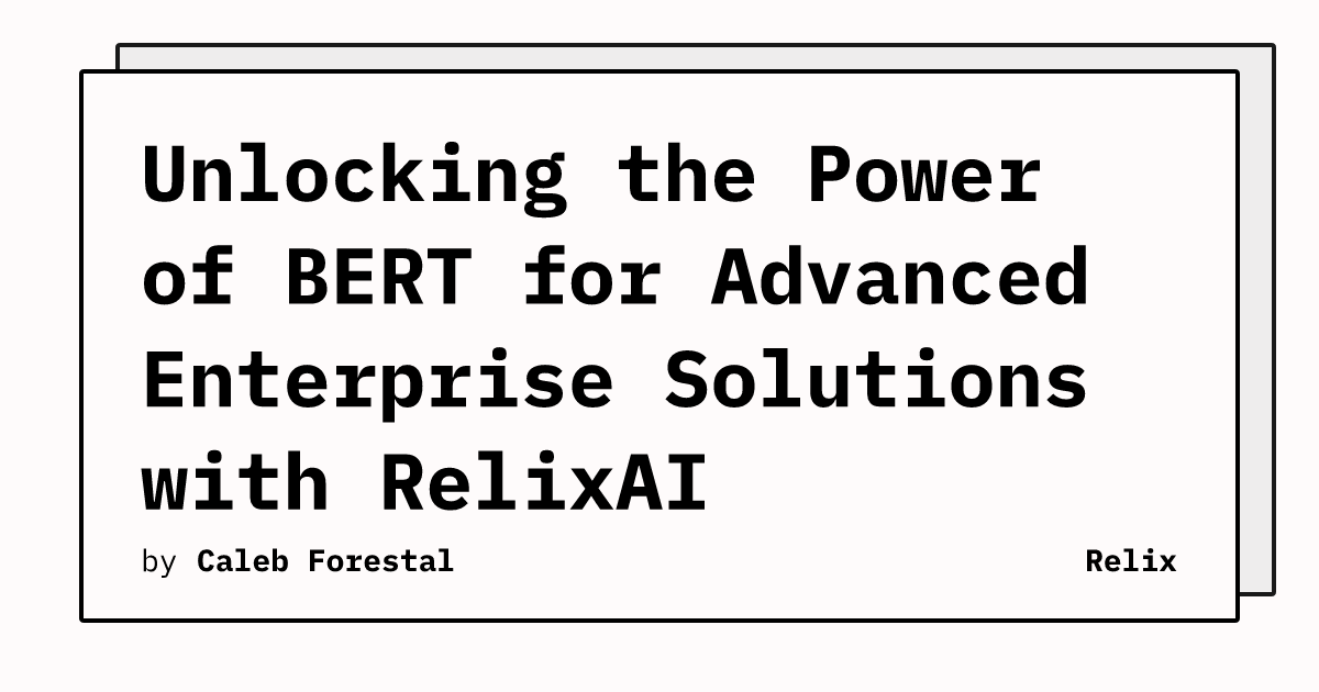 Unlocking the Power of BERT for Advanced Enterprise Solutions with RelixAI | Relix
